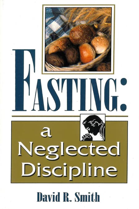 Fasting-A Neglected Discipline David R Smith | CLC Publications
